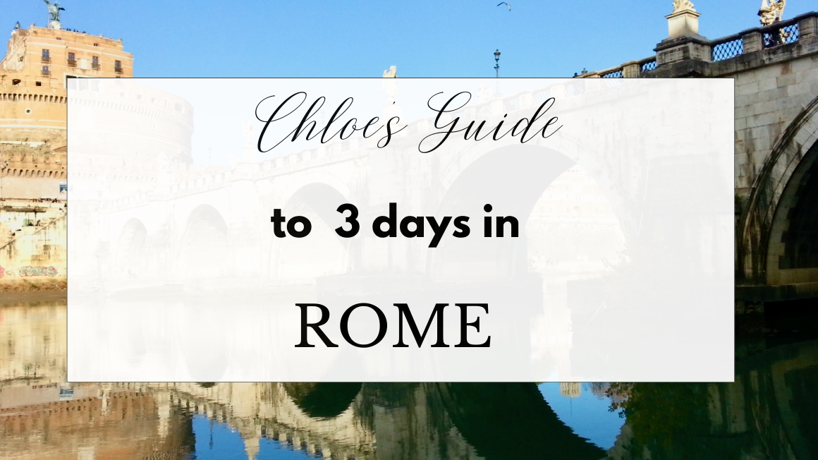 Chloe's Ultimate Travel Guide to 3 days in Rome - The Roads Best Travelled